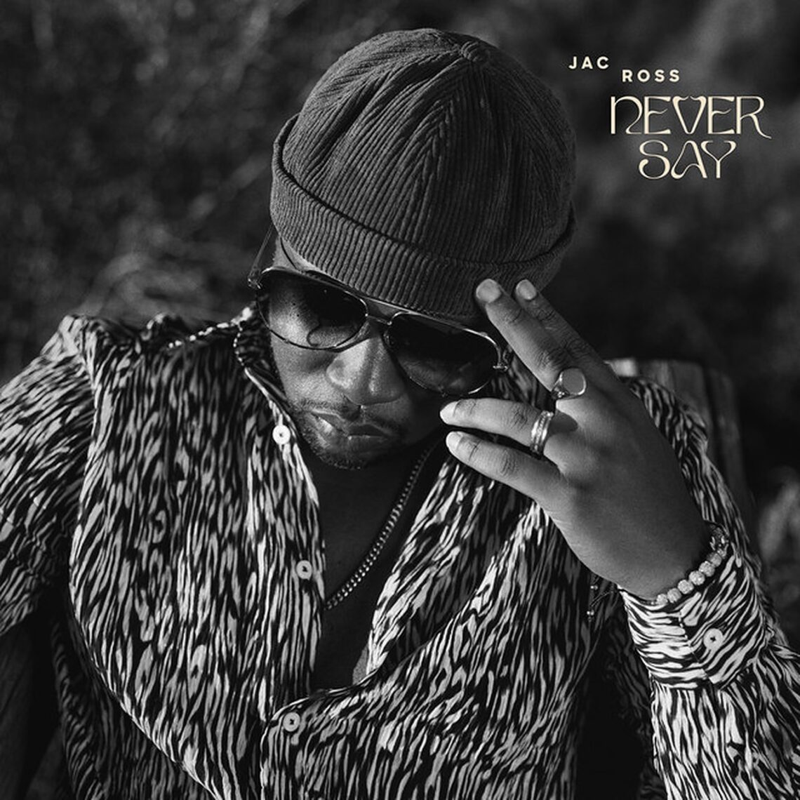 Jac Ross Shares New Single 'Never Say' - Rated R&B